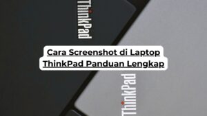 Cara Screenshot di Laptop ThinkPad Panduan Lengkap - Teknokeun.com