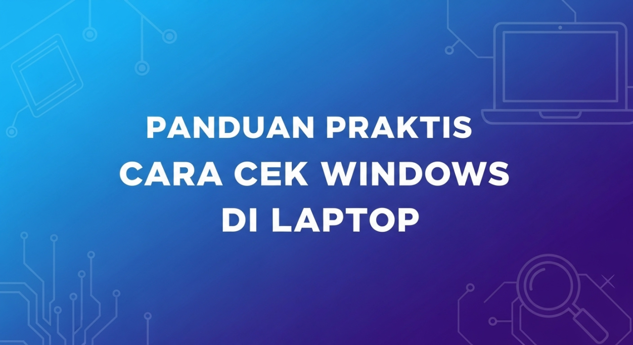 Panduan Praktis Cara Cek Windows di Laptop - Teknokeun.com